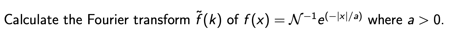 Solved Calculate the Fourier transform f~(k) of | Chegg.com