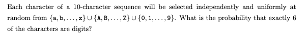 Solved Each character of a 10-character sequence will be | Chegg.com