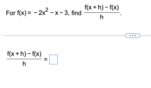 Solved For f(x)=−2x2−x−3, find hf(x+h)−f(x) hf(x+h)−f(x)= | Chegg.com