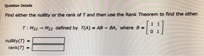 Solved Question Details Find either the nullity or the rank | Chegg.com
