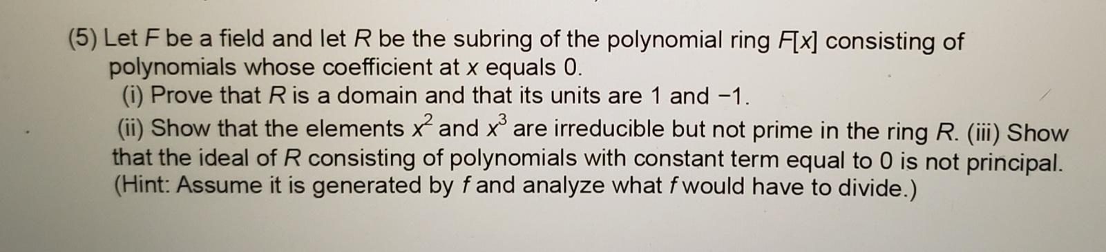 Solved (5) Let F be a field and let R be the subring of the | Chegg.com