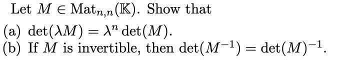 Solved Let Me Matn,n(K). Show that (a) det(AM) = \" det(M). | Chegg.com