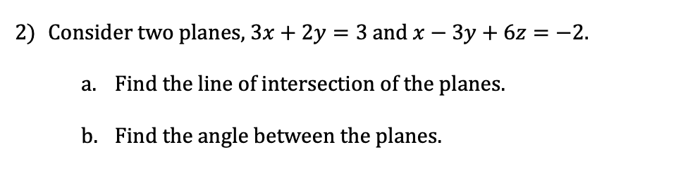 Solved 2) Consider two planes, 3x+2y=3 and x−3y+6z=−2. a. | Chegg.com