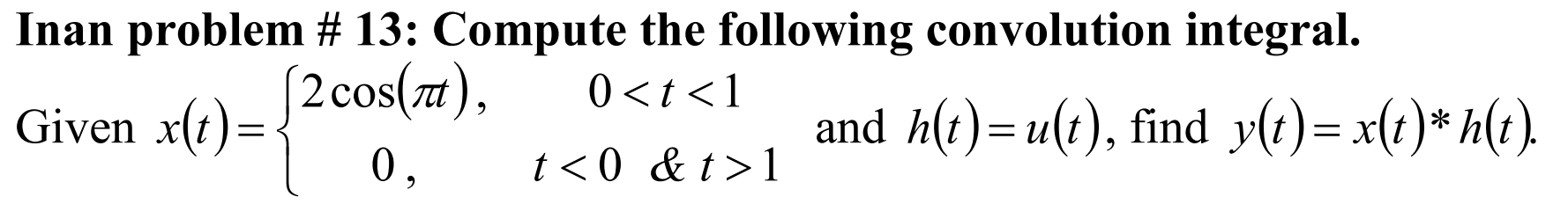 Solved Inan problem # 13: Compute the following convolution | Chegg.com Solved Inan problem # 13: Compute the following convolution | Chegg.com