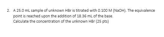 Solved 2. A 25.0 mL sample of unknown HBr is titrated with | Chegg.com