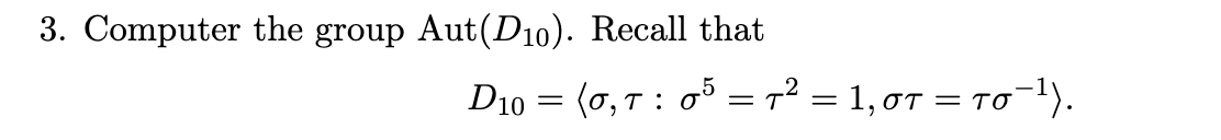 Solved 3. Computer the group Aut(D10). Recall that | Chegg.com