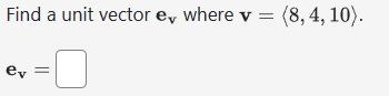 Solved Find a unit vector ev ﻿where v=(:8,4,10:)ev= | Chegg.com