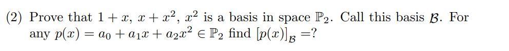 Solved (2) Prove that 1+x, x + x², x² is a basis in space | Chegg.com Solved (2) Prove that 1+x, x + x², x² is a basis in space | Chegg.com