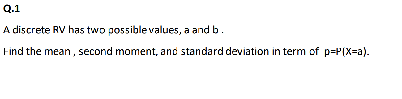 Solved Q.1 A discrete RV has two possible values, a and b. | Chegg.com