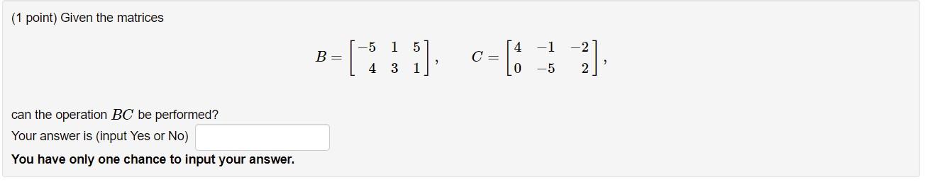 Solved (1 point) Given the matrices -5 1 5 4 -1 B= [] =[-5 | Chegg.com