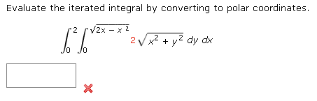 Solved Evaluate the iterated integral by converting to polar | Chegg.com