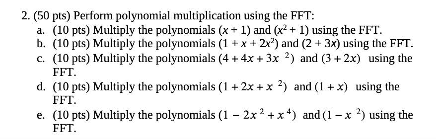Solved 2. (50 pts) Perform polynomial multiplication using | Chegg.com
