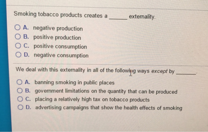 Solved Smoking tobacco products creates a externality. A. | Chegg.com