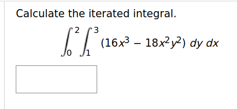 Solved Calculate the iterated integral. 2 3 (16x3 – 18x2y2) | Chegg.com