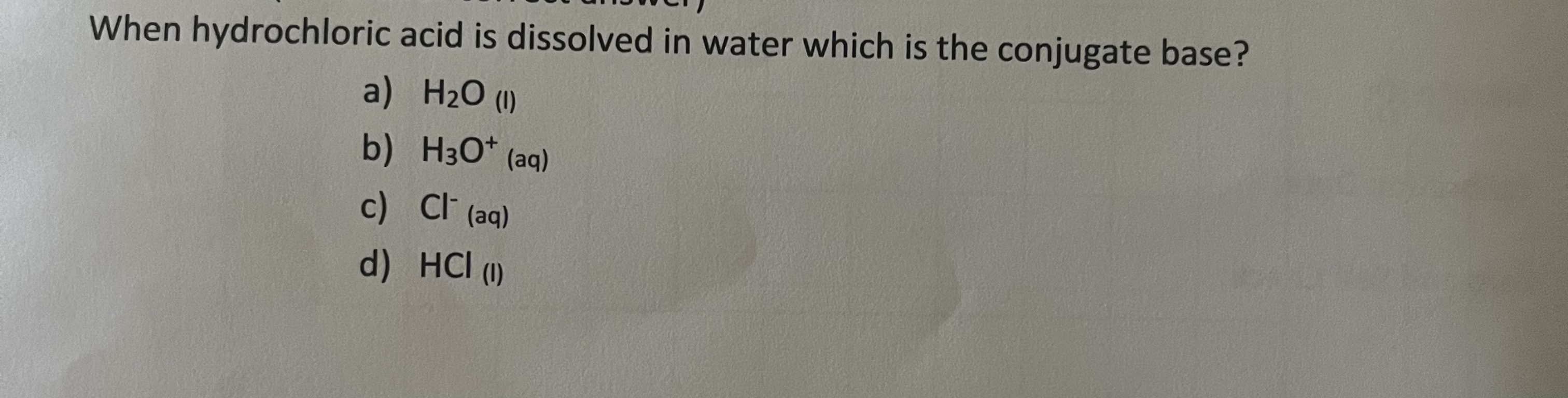 Solved When hydrochloric acid is dissolved in water which is | Chegg.com