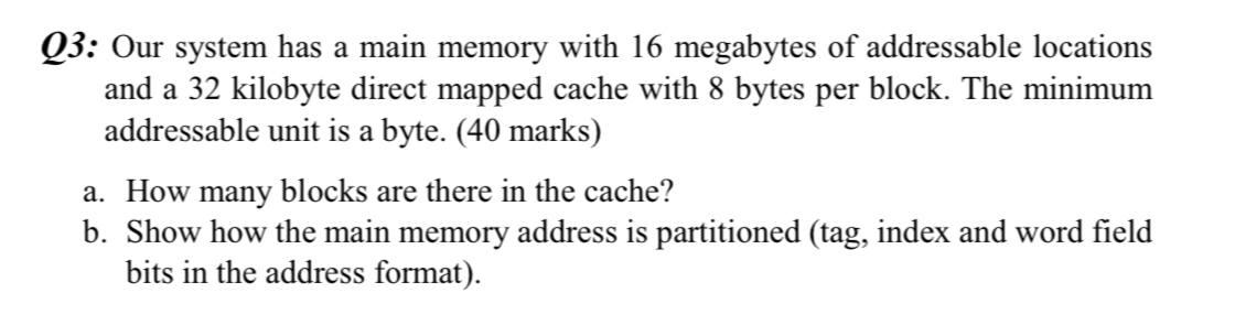 Solved Q3: Our system has a main memory with 16 megabytes of | Chegg.com