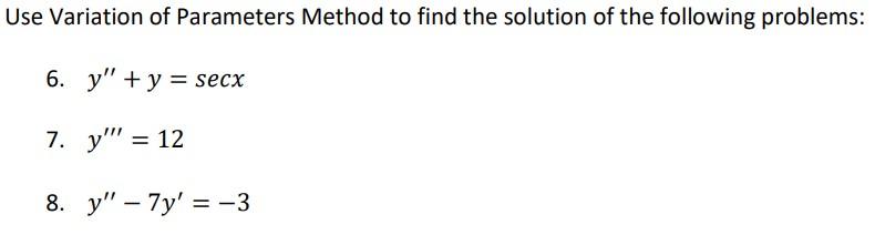 Solved Use Variation of Parameters Method to find the | Chegg.com