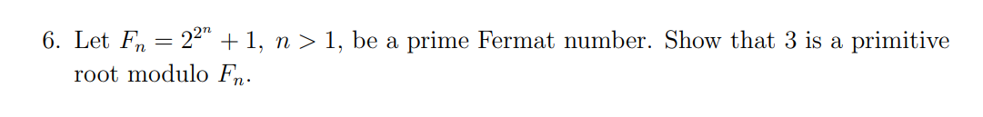Solved 6. Let Fn = 22" +1, n > 1, be a prime Fermat number. | Chegg.com