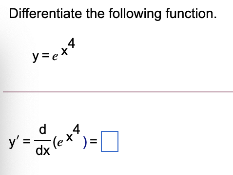 Solved Differentiate the following function. y=ex4 d y' = ) | Chegg.com