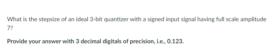 Solved What is the stepsize of an ideal 3-bit quantizer with | Chegg.com