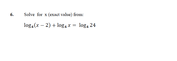 Solved 6. Solve for x (exact value) from: log4(x - 2) + log4 | Chegg.com