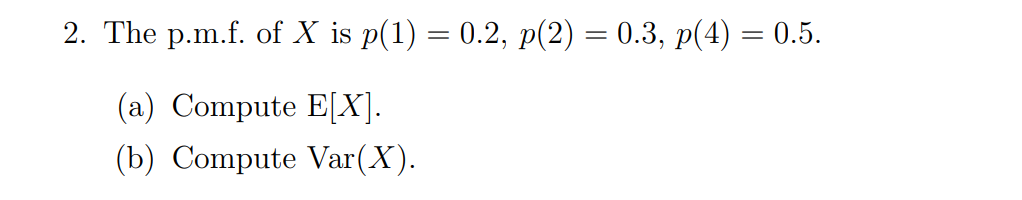 Solved 2. The p.m.f. of X is p(1)=0.2,p(2)=0.3,p(4)=0.5. (a) | Chegg.com