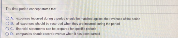 Solved The time period concept states that O A. expenses | Chegg.com