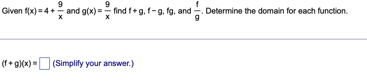 Solved Given f(x)=4+x9 and g(x)=x9 find f+g,f−g,fg, and gf. | Chegg.com