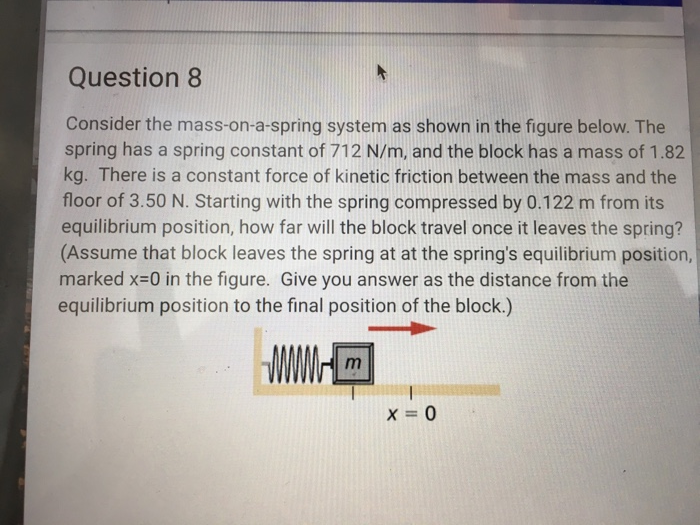 Solved Question 8 Consider the mass-on-a-spring system as | Chegg.com