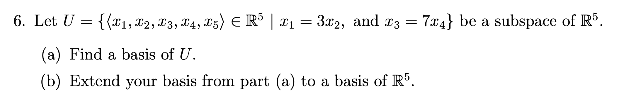 Solved 6. Let U={ x1,x2,x3,x4,x5 ∈R5∣x1=3x2, and x3=7x4} be | Chegg.com