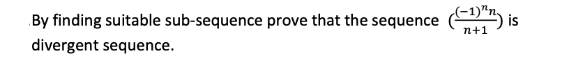 Solved is By finding suitable sub-sequence prove that the | Chegg.com