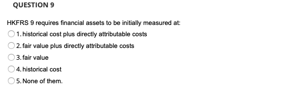 Solved QUESTIONS HKFRS 9 requires financial assets to be | Chegg.com