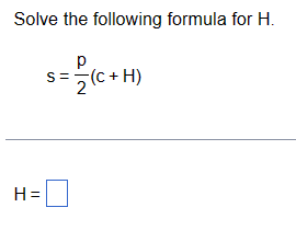 Solved Solve the following formula for H.s=p2(c+H)H= | Chegg.com