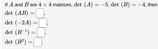 Solved If A and B are 4×4 matrices, det(A)=−5, det(B)=−4, | Chegg.com