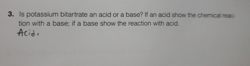 Solved 3. Is potassium bitartrate an acid or a base? If an | Chegg.com