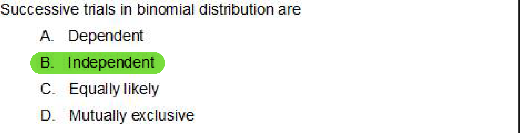 Solved Successive trials in binomial distribution are A. | Chegg.com