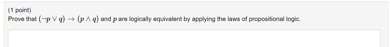Solved (1 point) Prove that (¬p∨q)→(p∧q) and p are logically | Chegg.com