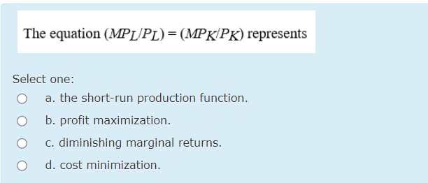 Solved The equation (MPLPL)=(MPKPK) ﻿representsSelect one:a. | Chegg.com