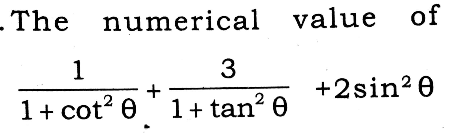 Solved . The numerical value of 1 3 1 + cot? O' 1+tan? O + | Chegg.com