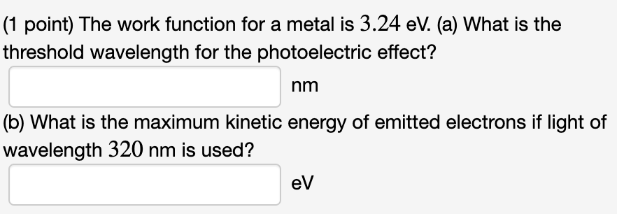 Solved (1 point) The work function for a metal is 3.24 eV. | Chegg.com