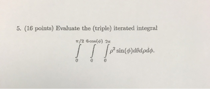 Solved Evaluate the (triple) iterated integral | Chegg.com