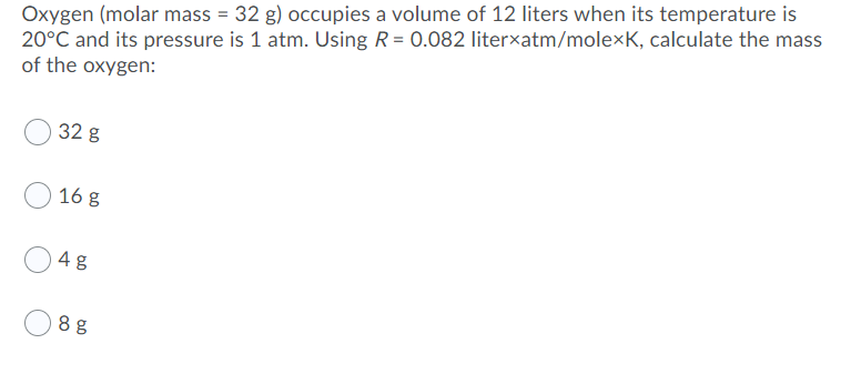 Solved Oxygen (molar mass = 32 g) occupies a volume of 12 | Chegg.com