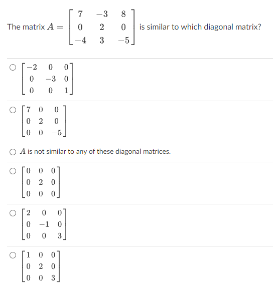 Solved The matrix A=⎣⎡70−4−32380−5⎦⎤ is similar to which | Chegg.com