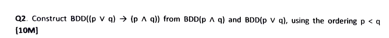 Solved Q2. ﻿Construct BDD((pvvq)→(p??q)) ﻿from BDD(p??q) | Chegg.com