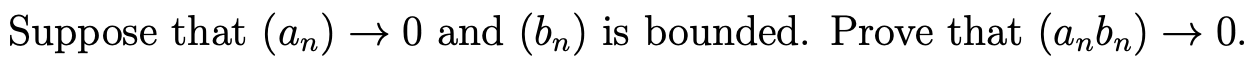 Solved Suppose that (an) = 0 and (bn) is bounded. Prove that | Chegg.com