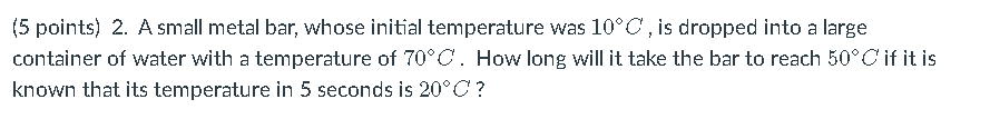 Solved (5 points) 2. A small metal bar, whose initial | Chegg.com