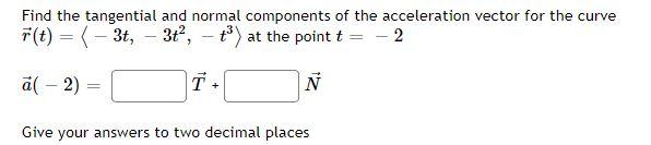 Solved Find the tangential and normal components of the | Chegg.com