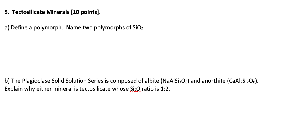 Solved 5. Tectosilicate Minerals (10 points). a) Define a | Chegg.com