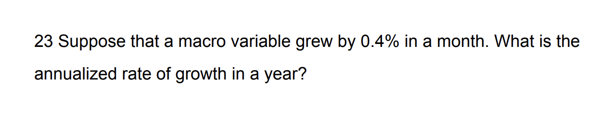 Solved 23 Suppose that a macro variable grew by 0.4% in a | Chegg.com