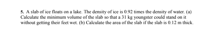 Solved 5. A slab of ice floats on a lake. The density of ice | Chegg.com